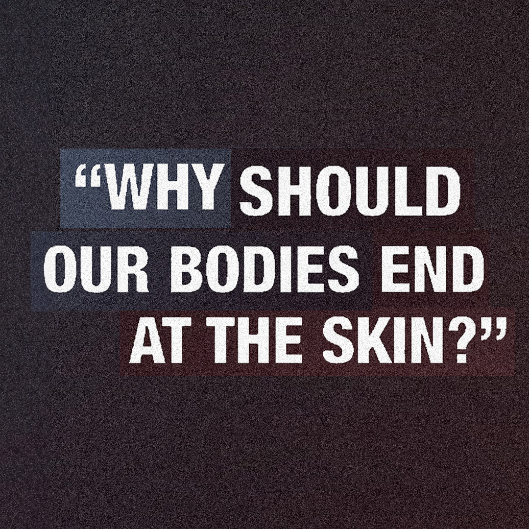 « Why Should Our Bodies End at the Skin? » – Le Vecteur